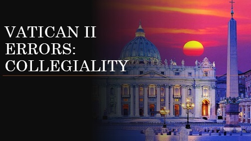 Vatican II Errors: Collegiality - The Catholic Esquire